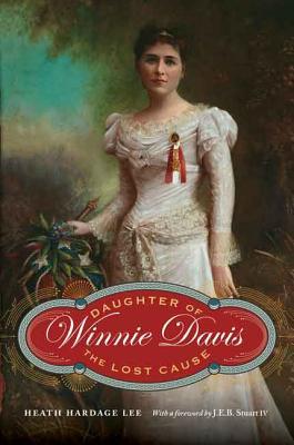 REVIEW! WINNIE DAVIS: DAUGHTER OF A LOST CAUSE by Heath Hardage Lee ...